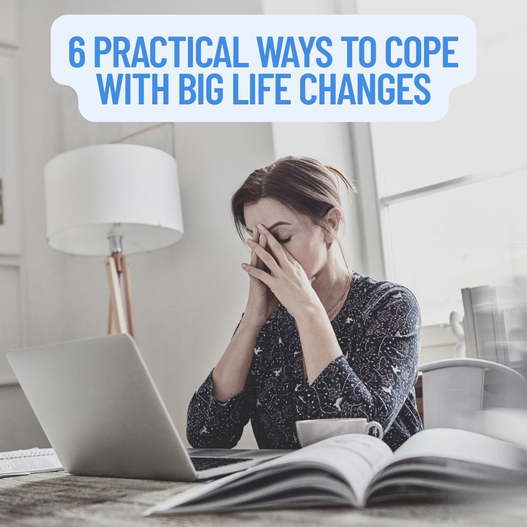 6 Practical Ways to Cope With Big Life Changes